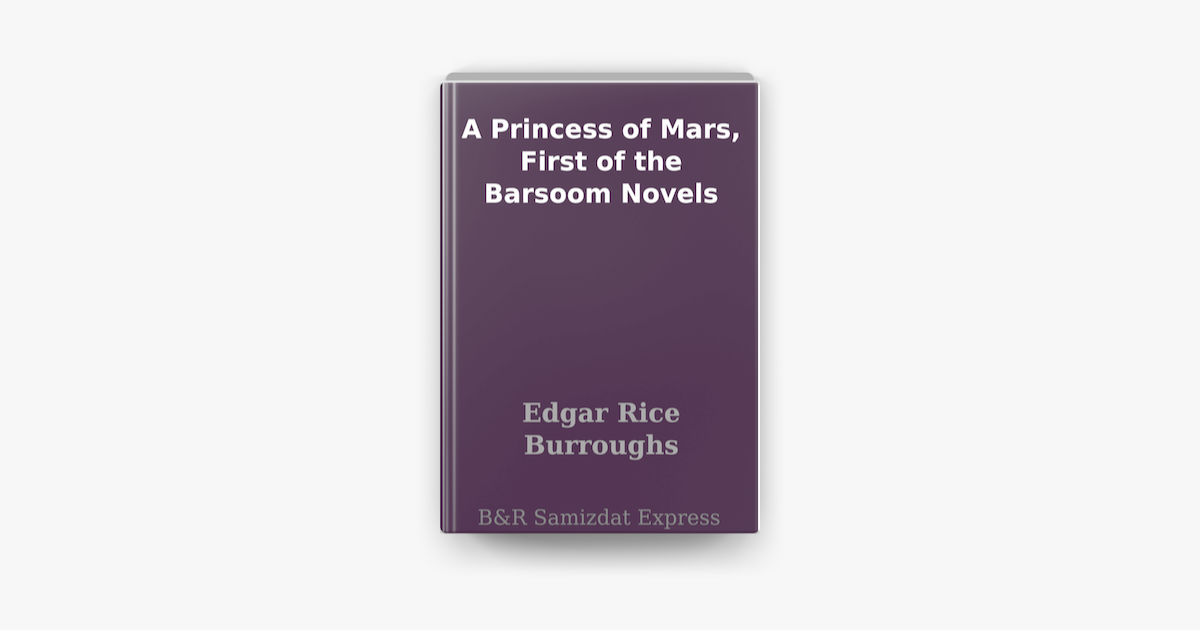 ‎A Princess of Mars, First of the Barsoom Novels par Edgar Rice ...