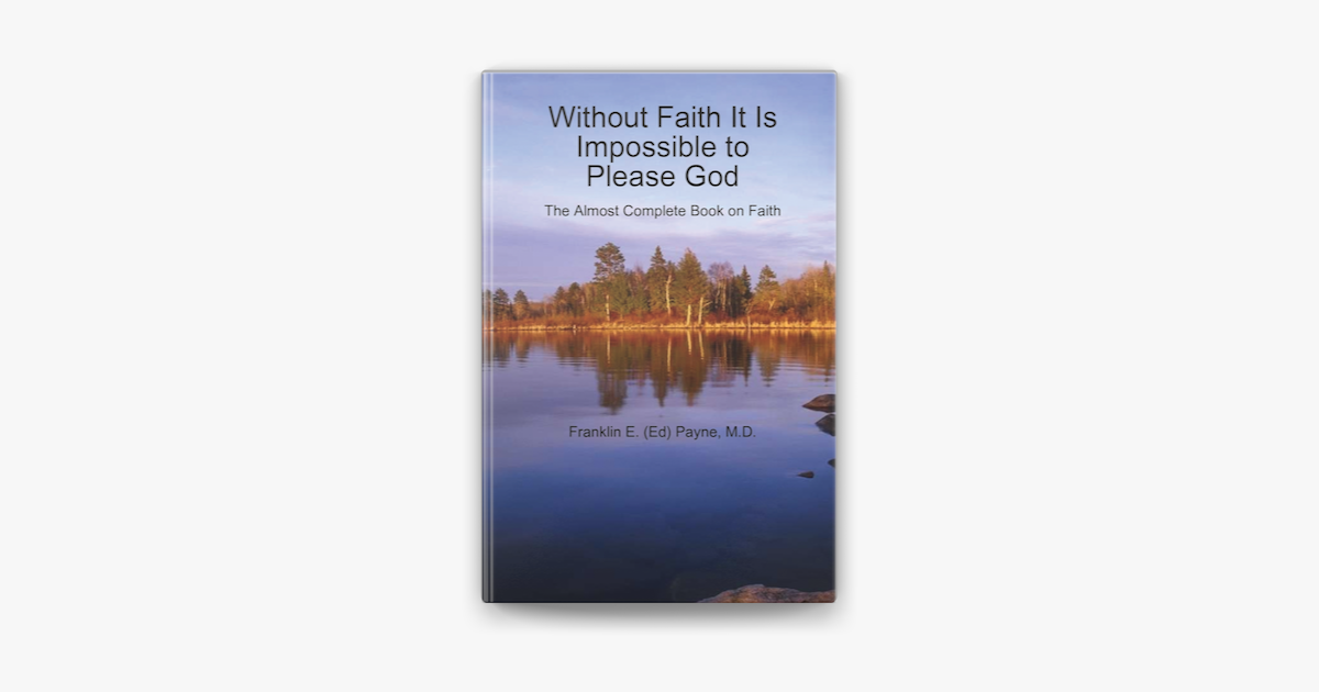 ‎Without Faith It Is Impossible to Please God: The Almost Complete Book ...