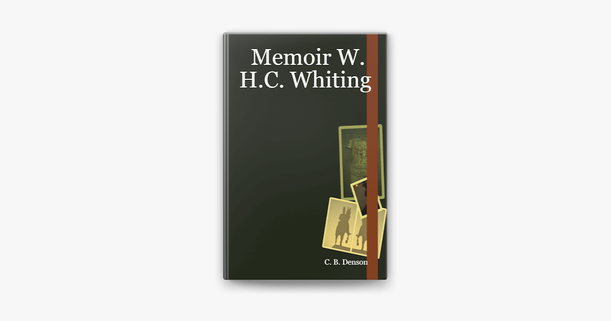 ‎Memoir W.H.C. Whiting by C. B. Denson on Apple Books