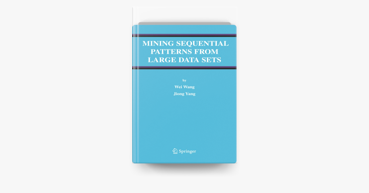 mining Sequential Patterns From Large Data Sets By Wei Wang And Jiong Yang On Apple Books