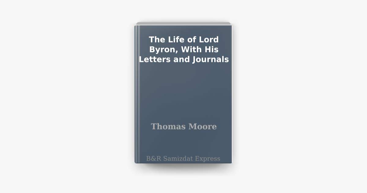 ‎The Life of Lord Byron, With His Letters and Journals de Thomas Moore ...