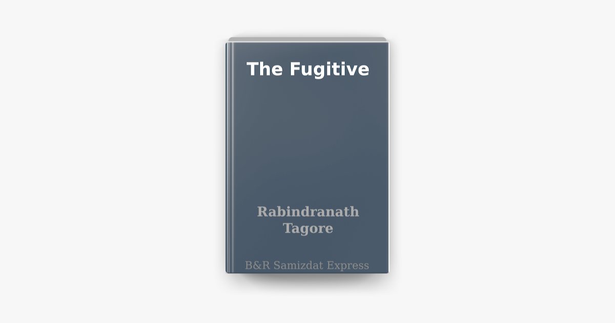 ‎The Fugitive by Rabindranath Tagore (ebook) - Apple Books