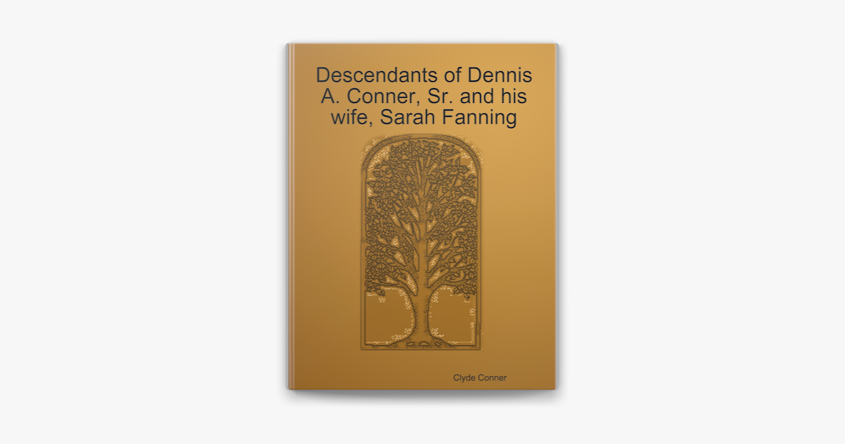 ‎Descendants of Dennis A. Conner, Sr. and His Wife, Sarah Fanning by ...