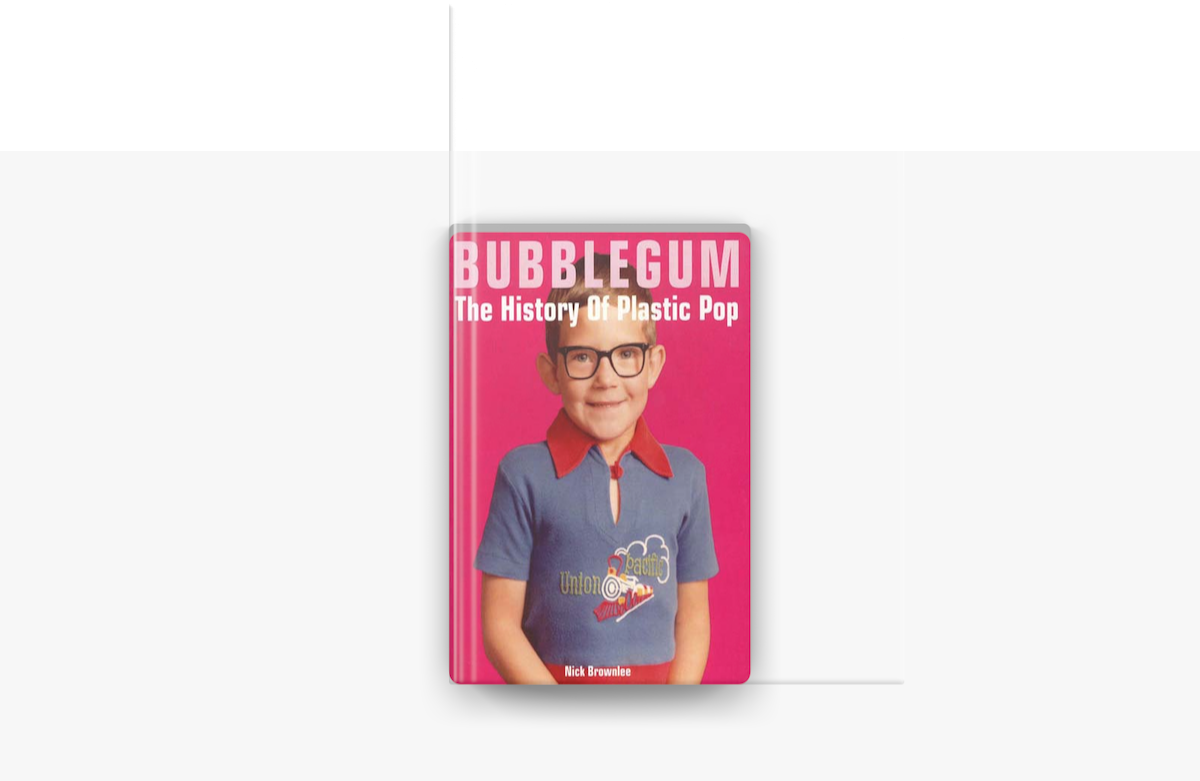 ‎Bubblegum: The History Of Plastic Pop by Nick Brownlee on Apple Books