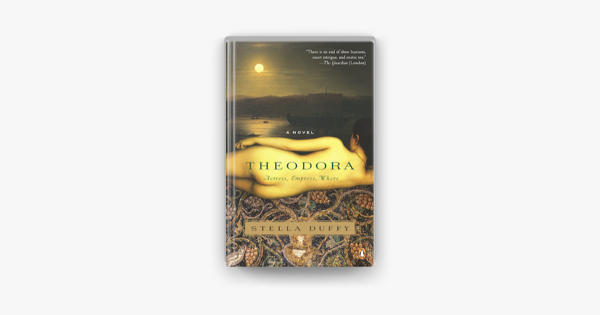 ‎Theodora: Actress, Empress, Whore by Stella Duffy on Apple Books