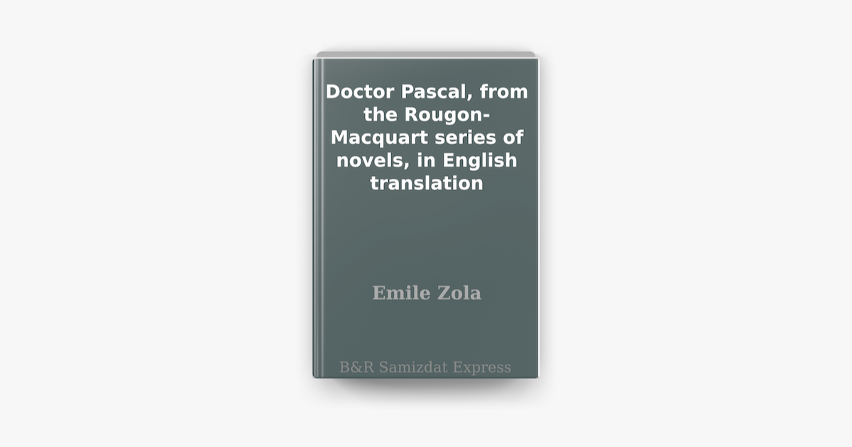 ‎Doctor Pascal, from the Rougon-Macquart series of novels, in English ...