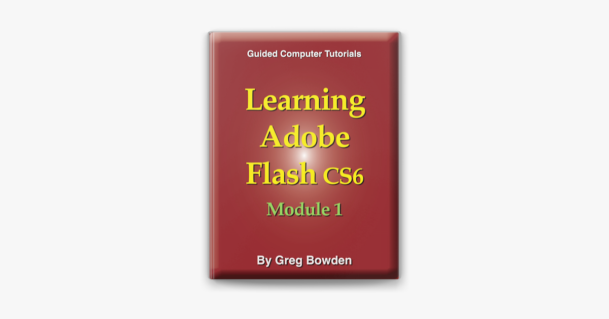 ‎Learning Adobe Flash CS6, Module 1 by Greg Bowden on Apple Books