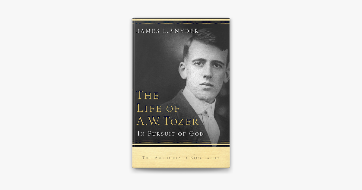 ‎The Life of A.W. Tozer by James L. Snyder on Apple Books