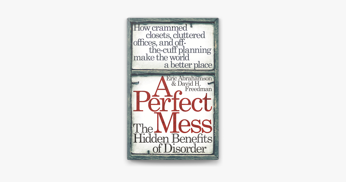 ‎A Perfect Mess by Eric Abrahamson & David H. Freedman on Apple Books