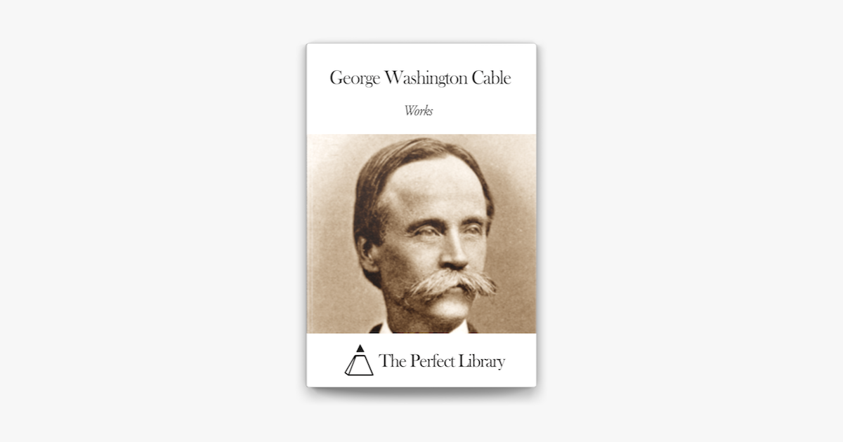 ‎Works of George Washington Cable by George Washington Cable on Apple Books