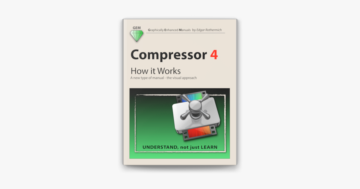 ‎Compressor 4 - How It Works by Edgar Rothermich on Apple Books