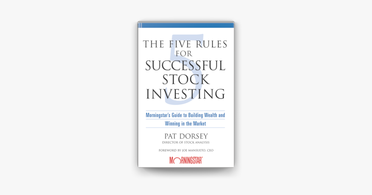 The Five Rules for Successful Stock Investing by Pat Dorsey & Joe ... The Five Rules for Successful Stock Investing by Pat Dorsey & Joe ...