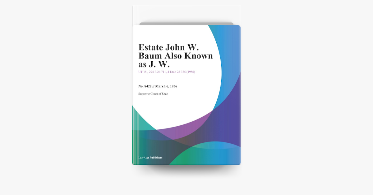 ‎Estate John W. Baum Also Known as J. W. لـ Supreme Court Of Utah (كتاب إلكتروني) - Apple Books