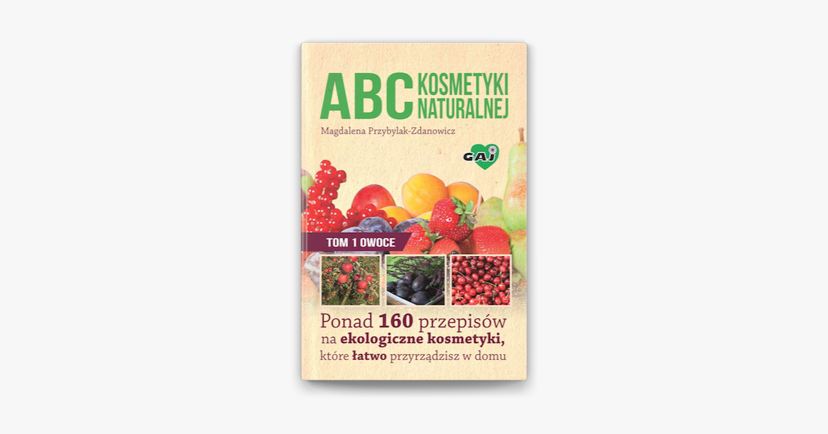 ‎ABC kosmetyki naturalnej. Tom 1: owoce de Magdalena Przybylak ...