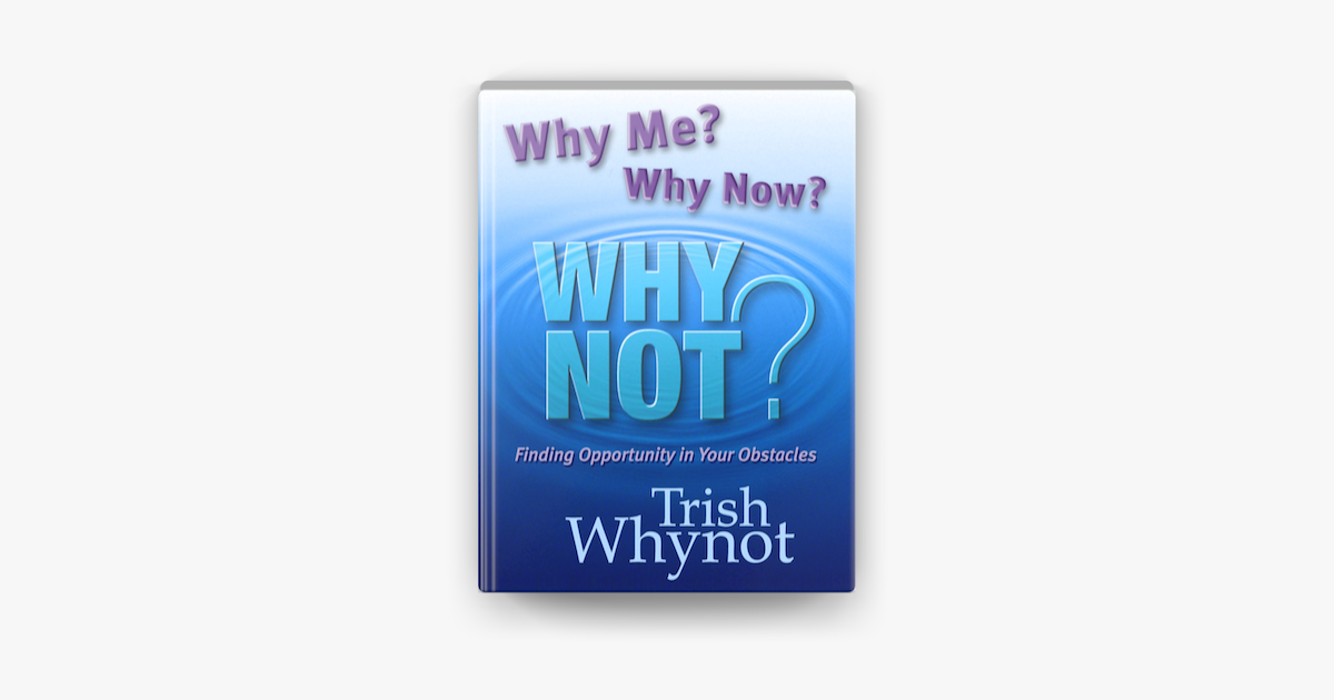 ‎Why Me? Why Now? Why Not? Finding Opportunity In Your Obstacles by ...