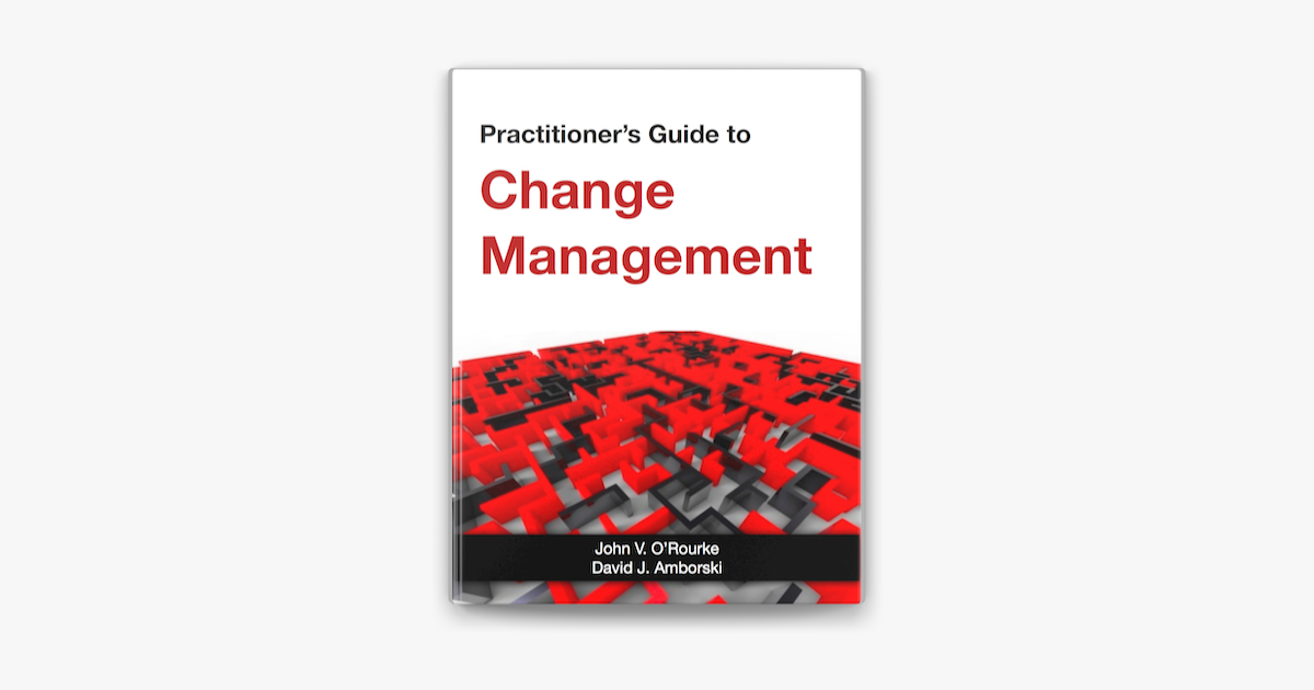 ‎Practitioner's Guide to Change Management by John V. O'Rourke & David ...