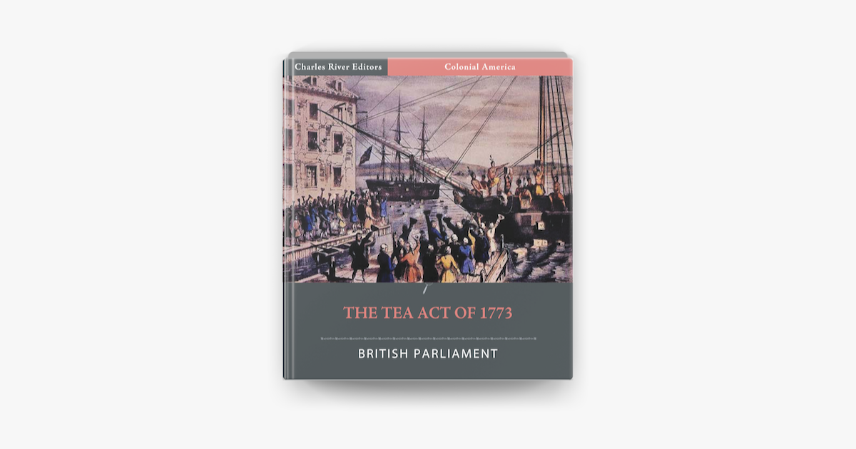 ‎The Tea Act of 1773 (Illustrated) by British Parliament on Apple Books
