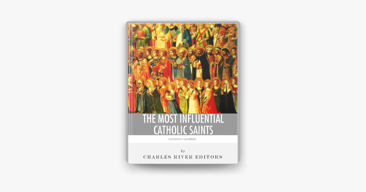 ‎The Most Influential Catholic Saints: The Lives and Legacies of St ...