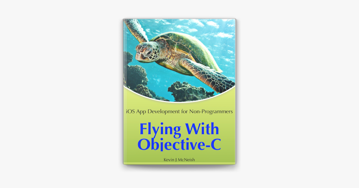 ‎Flying with Objective-C - iOS App Development for Non-Programmers by Kevin J McNeish on Apple Books