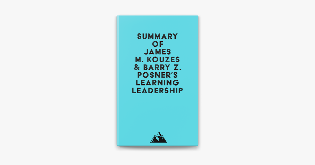 ‎Summary of James M. Kouzes & Barry Z. Posner's Learning Leadership by ...