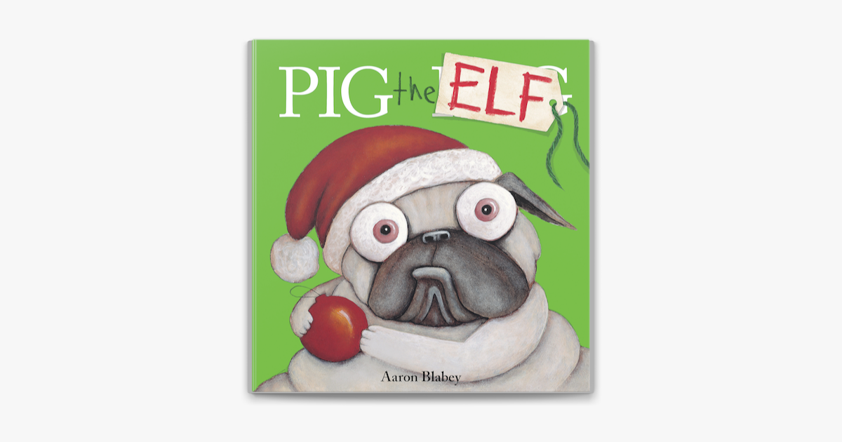 ‎Pig the Elf (Pig the Pug) by Aaron Blabey on Apple Books