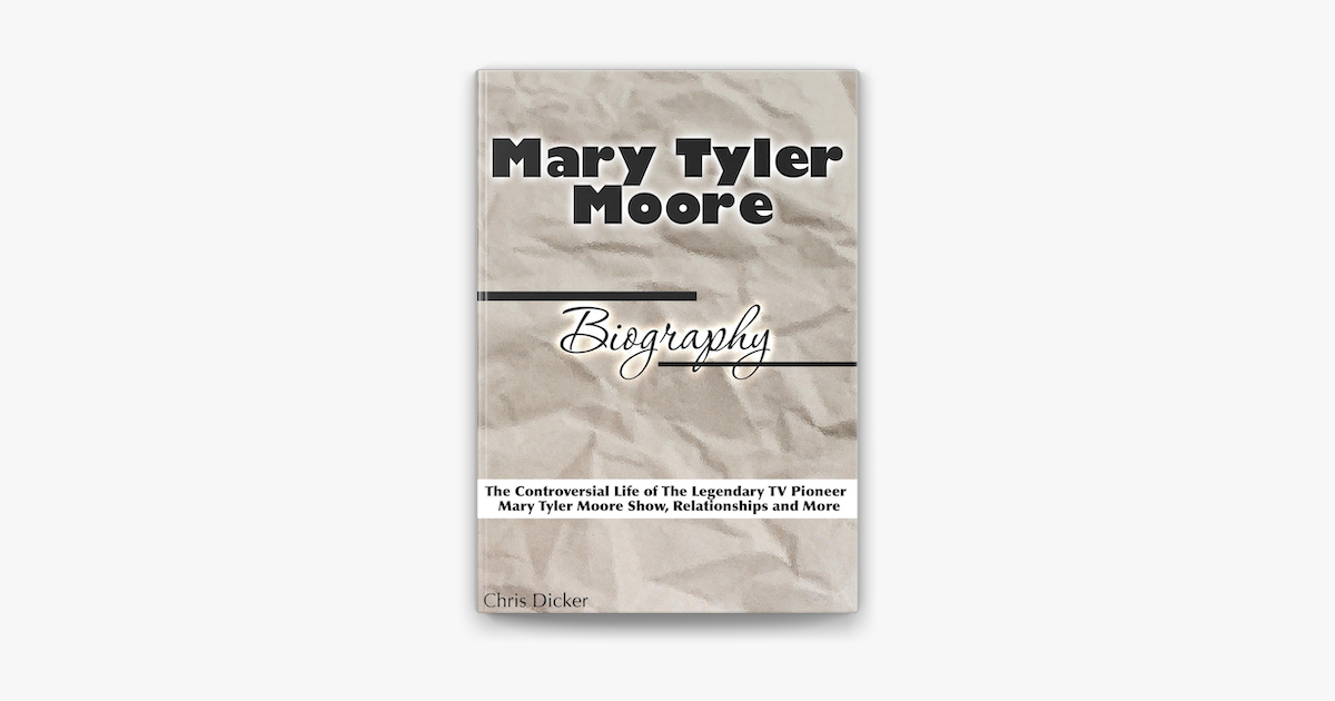 Mary Tyler Moore Biography: The Controversial Life of The Legendary TV ... Mary Tyler Moore Biography: The Controversial Life of The Legendary TV ...