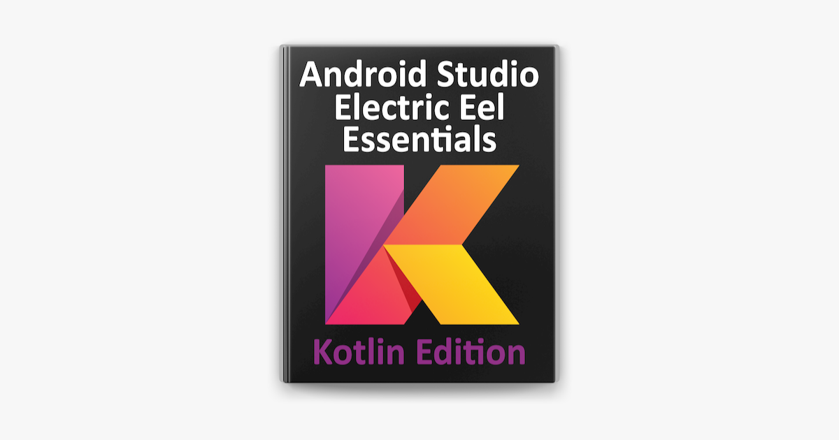 ‎Android Studio Electric Eel Essentials - Kotlin Edition by Neil Smyth ...