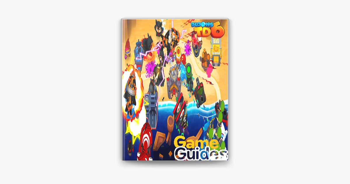 bloons Td 6 Beginners Guide Tips Cheats And Strategies To Crush Your Enemies By Huy Dang Le On