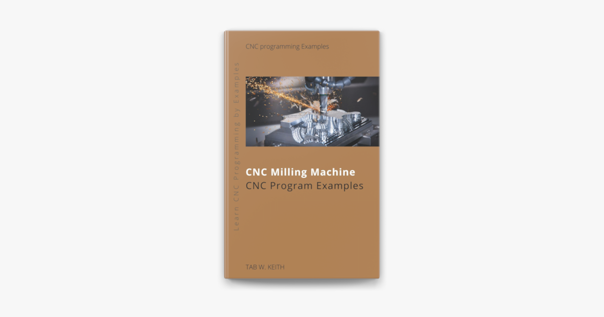 cnc Milling Machine Cnc Program Examples By Tab W Keith On Apple Books