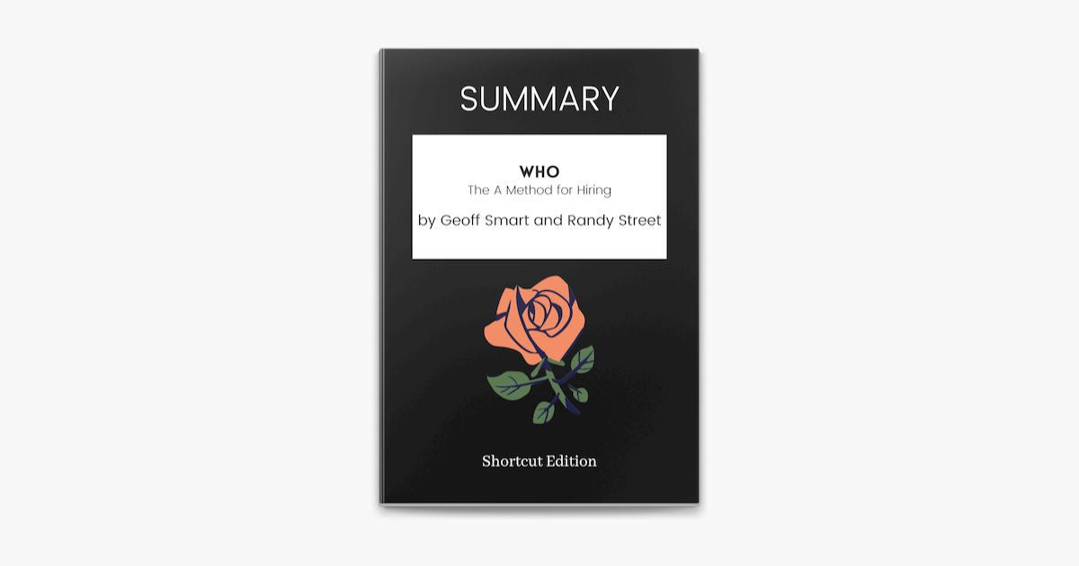 ‎SUMMARY - Who: The A Method for Hiring by Geoff Smart and Randy Street by Shortcut Edition on ...