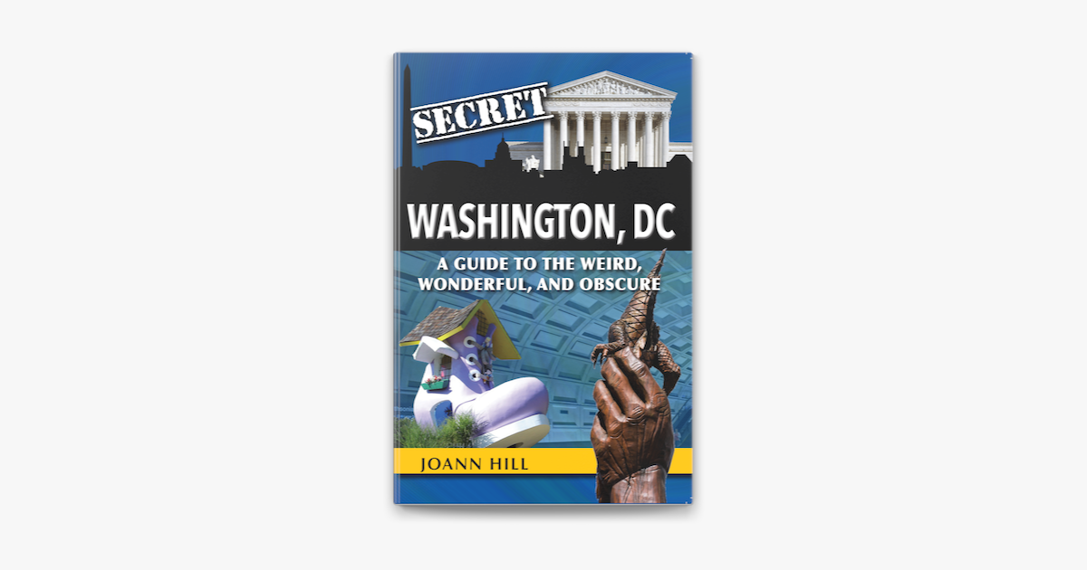 ‎Secret Washington DC: A Guide to the Weird, Wonderful, and Obscure de ...