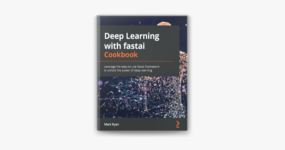 Deep Learning with fastai Cookbook by Mark Ryan on Apple Books Deep Learning with fastai Cookbook by Mark Ryan on Apple Books