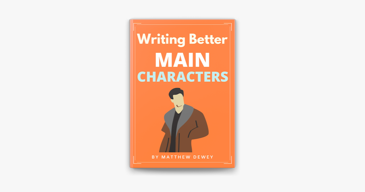 ‎Matthew Dewey: «Writing Better Main Characters» в Apple Books