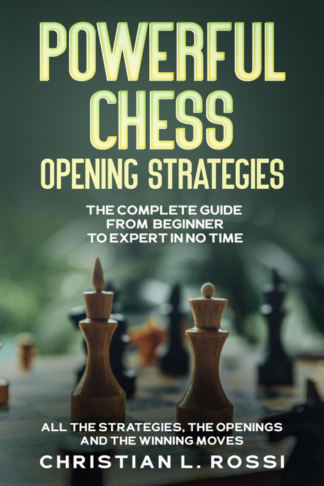 [Download] "Powerful Chess Opening Strategies" by Christian L. Rossi ...