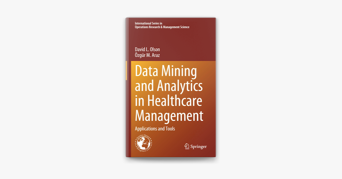 ‎Data Mining and Analytics in Healthcare Management by David L. Olson & Özgür M. Araz on Apple Books