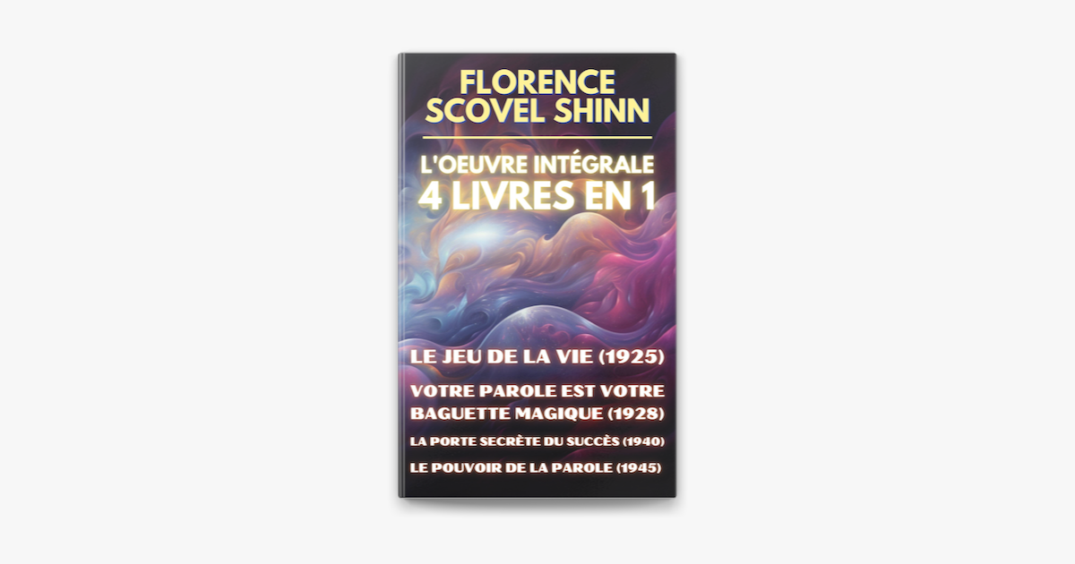 ‎Florence Scovel Shinn - L'oeuvre intégrale - 4 Livres en 1 écrit par ...