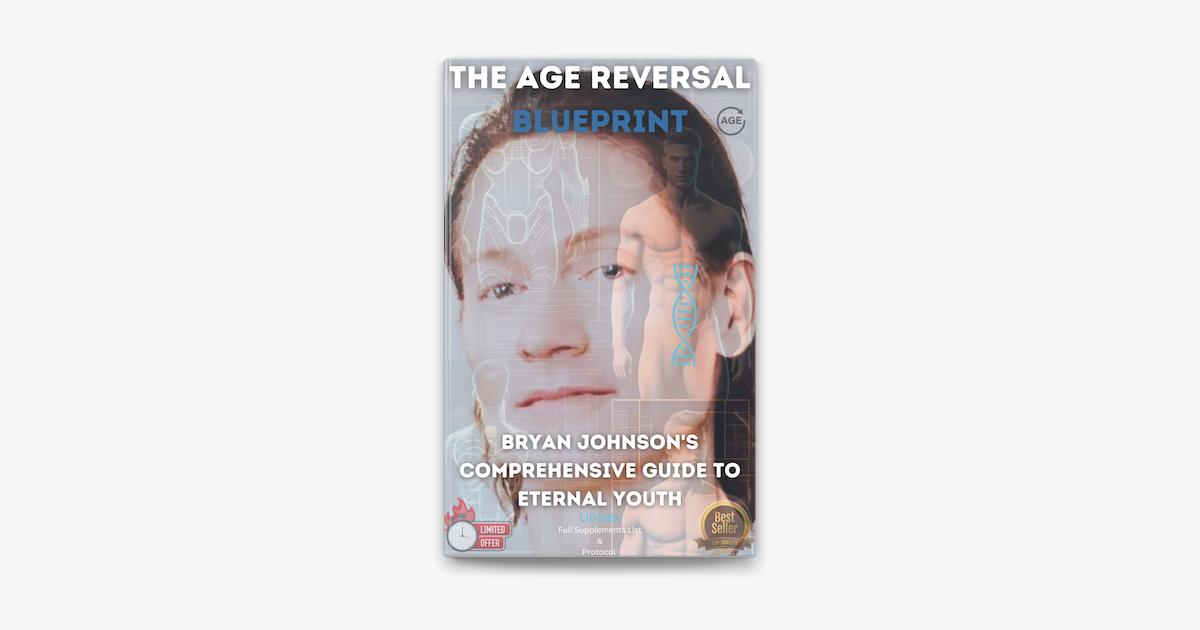 ‎The Age Reversal Blueprint Bryan Johnson's Comprehensive Guide to ...