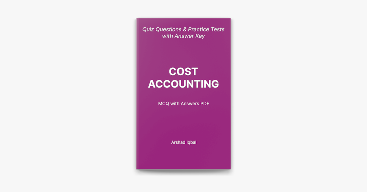 ‎Cost Accounting Multiple Choice Questions and Answers (MCQs) PDF de Arshad Iqbal en Apple Books