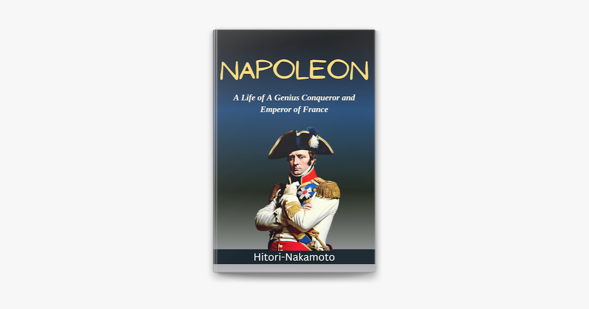 Napoleon: A Life of A Genius Conqueror and Emperor of France Napoleon ...