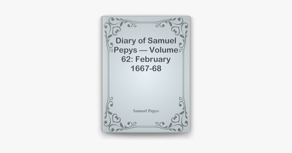diary Of Samuel Pepys — Volume 62 February 1667 68 By Samuel Pepys On