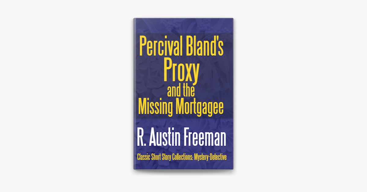 percival Blands Proxy And The Missing Mortgagee Của R Austin Freeman Trên Apple Books