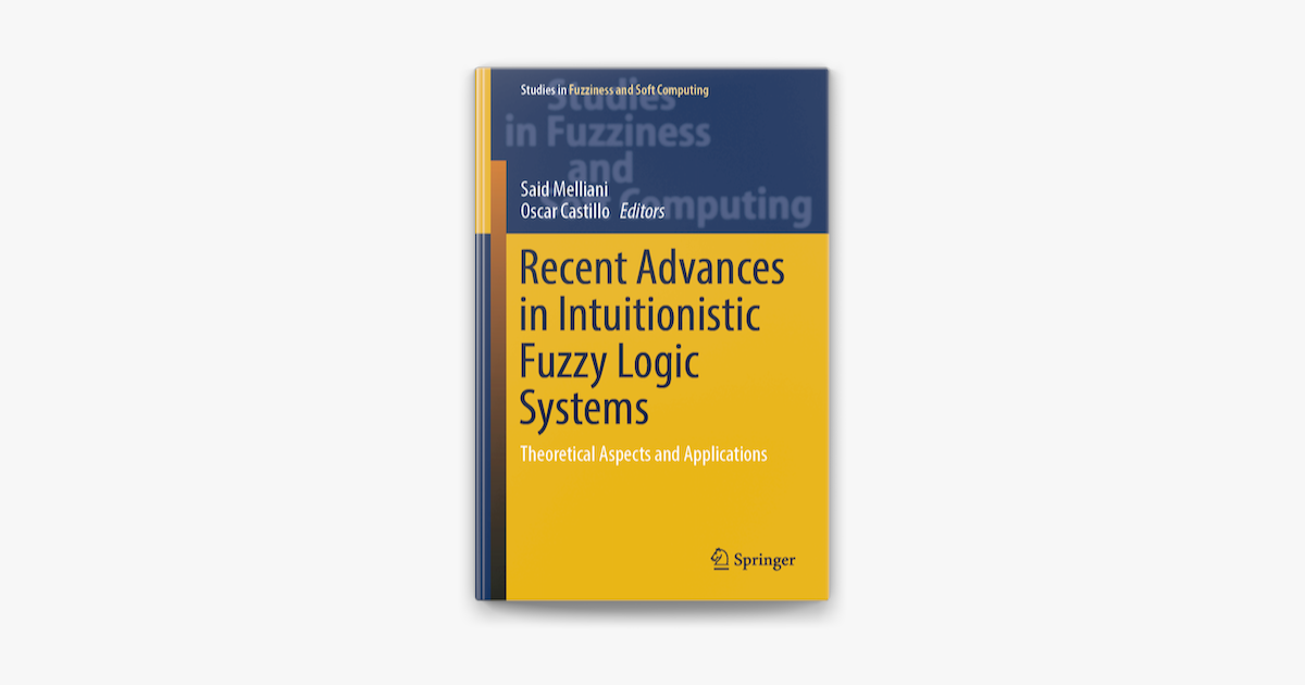 recent Advances In Intuitionistic Fuzzy Logic Systems Par Said Melliani And Oscar Castillo Sur