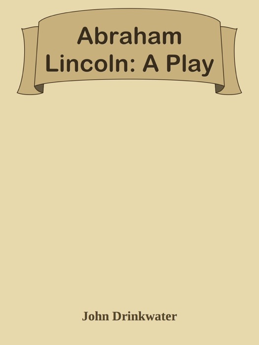 (DOWNLOAD) "Abraham Lincoln: A Play" by John Drinkwater # Book PDF ...