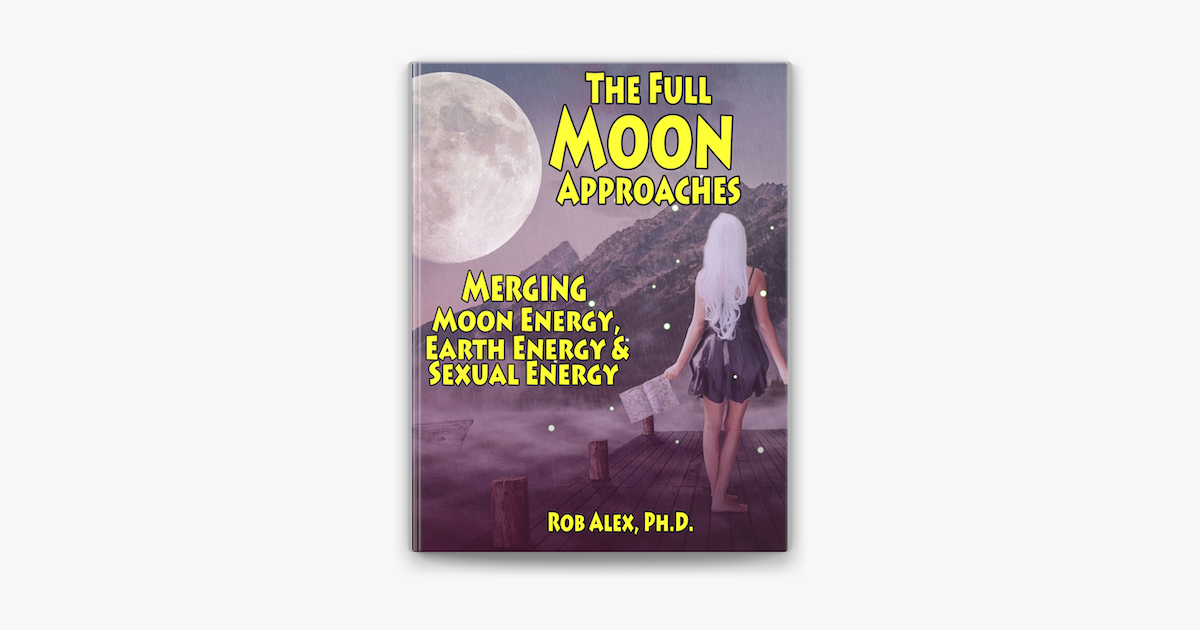 ‎The Full Moon Approaches by Rob Alex, Ph.D. on Apple Books
