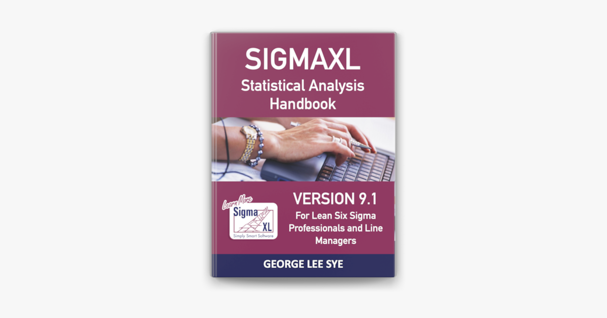 SigmaXL Statistical Analysis Handbook by George Lee Sye on Apple Books SigmaXL Statistical Analysis Handbook by George Lee Sye on Apple Books