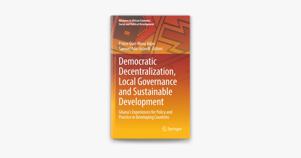 ‎Democratic Decentralization, Local Governance and Sustainable Development di Prince Osei-Wusu ...