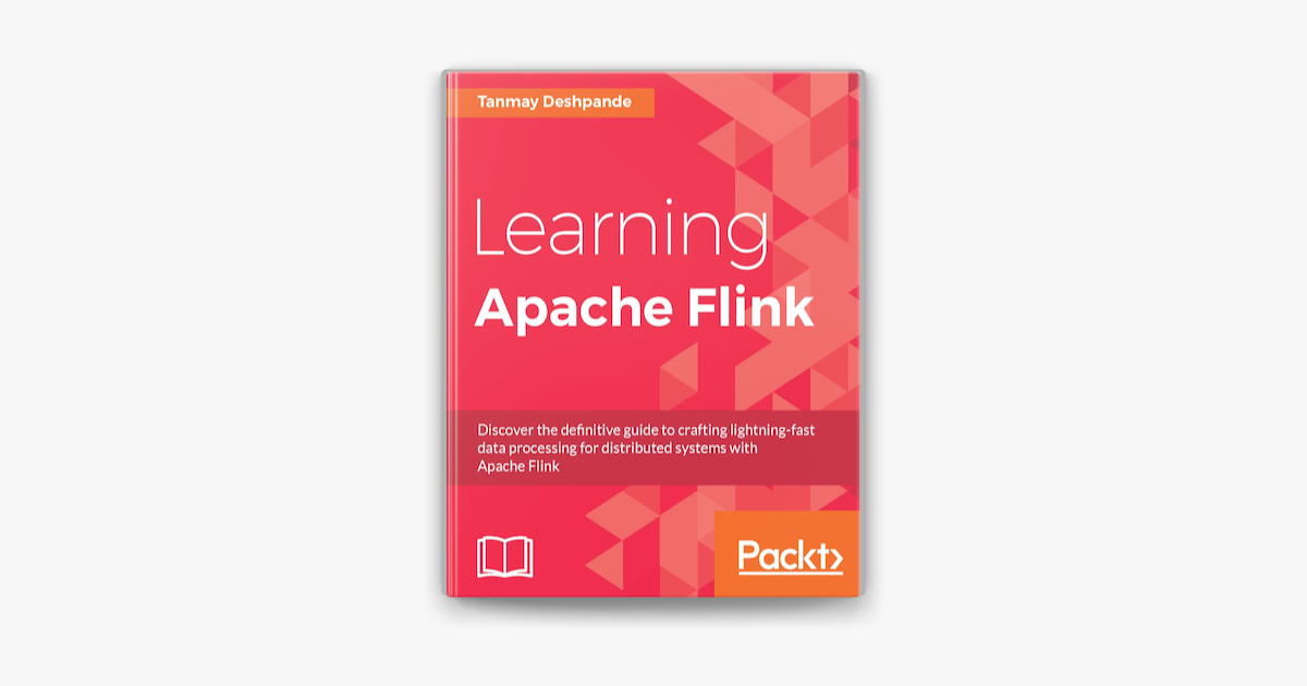 Learning Apache Flink by Tanmay Deshpande on Apple Books Learning Apache Flink by Tanmay Deshpande on Apple Books