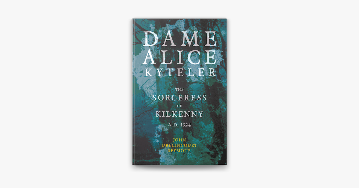 ‎dame Alice Kyteler The Sorceress Of Kilkenny Ad 1324 Folklore History Series By John