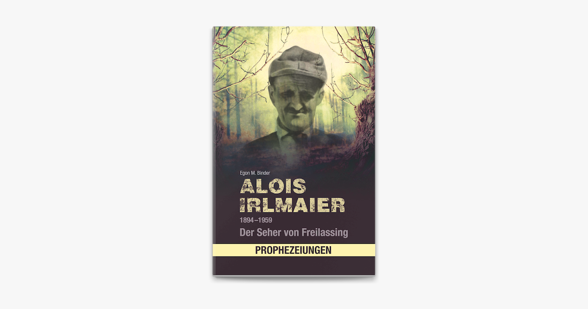 ‎Alois Irlmaier 1894-1959 by Egon M. Binder on Apple Books
