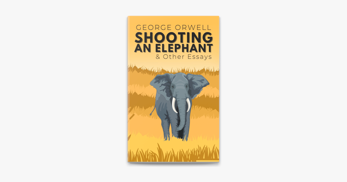 ‎Shooting an Elephant and other essays by George Orwell on Apple Books